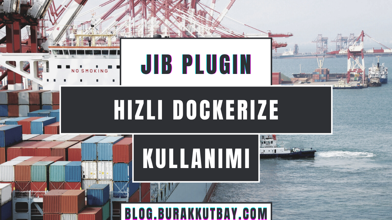 Jib ile Java Projelerini Verimli ve Hızlı Dockerize Etmek - Burak Kutbay'ın Kişisel Blog'u