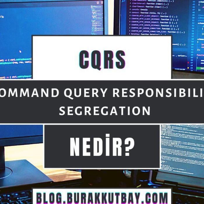 Command Query Responsibility Segregation (CQRS) Nedir? - Burak Kutbay'ın Kişisel Blog'u